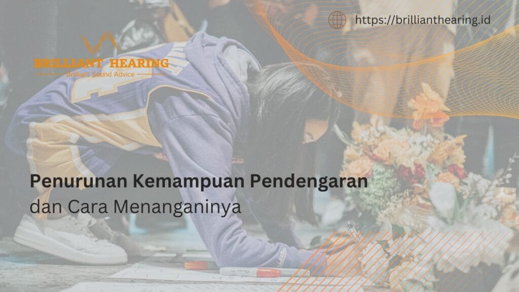 Penurunan Kemampuan Pendengaran dan Cara Menanganinya - Brilliant Hearing Penurunan Kemampuan Pendengaran dan Cara Menanganinya - Brilliant Hearing