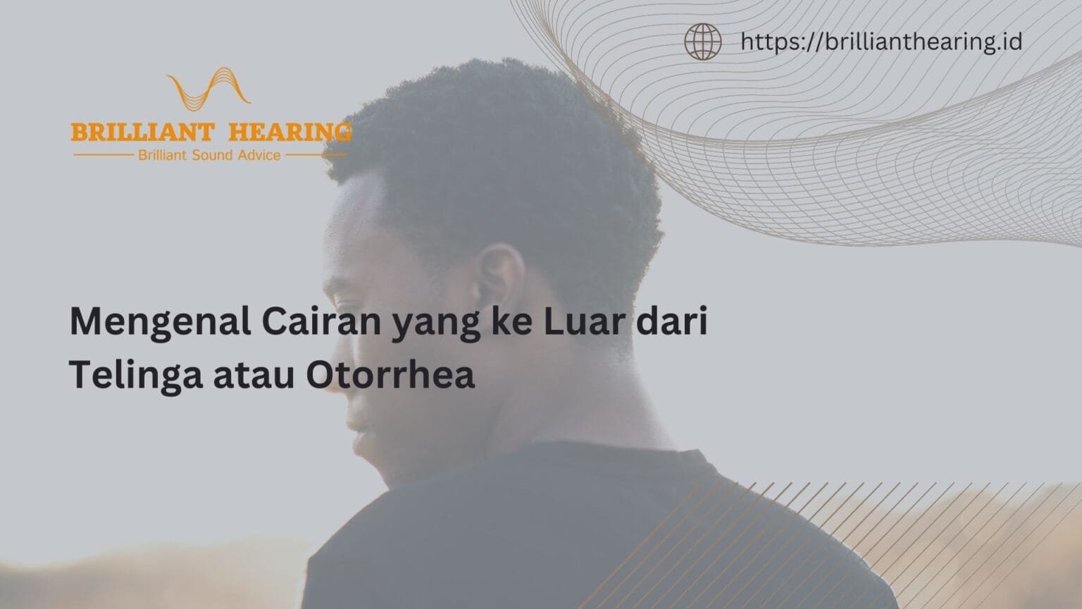 Mengenal Cairan yang ke Luar dari Telinga atau Otorrhea - Brilliant Hearing
