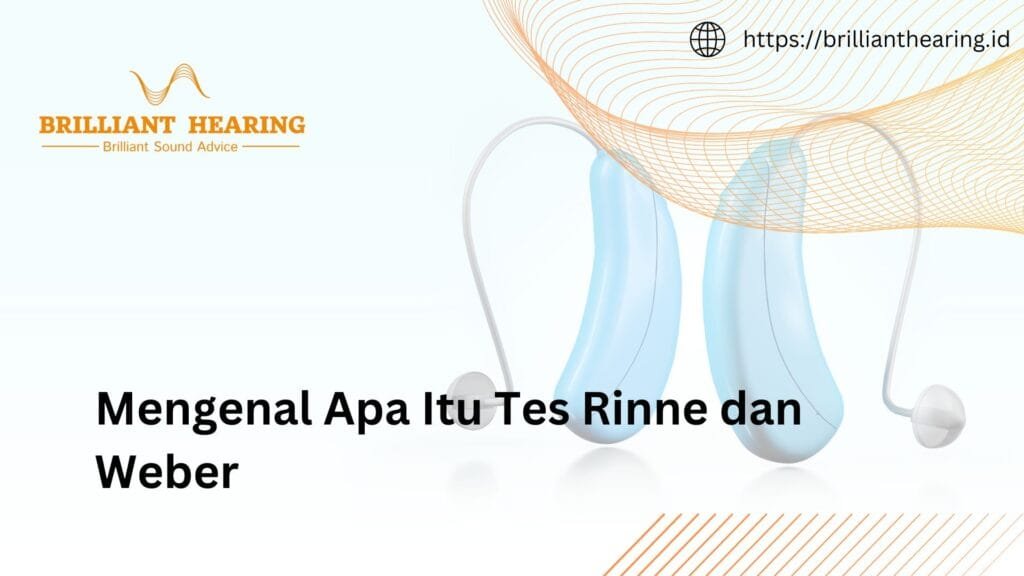 Mengenal Apa Itu Tes Rinne dan Weber - Brilliant Hearing