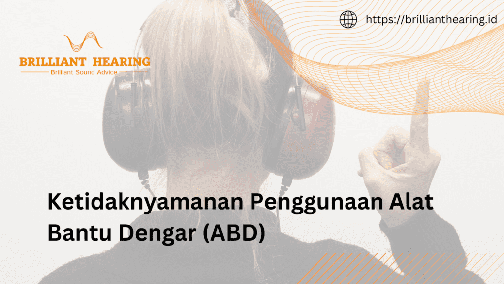 Ketidaknyamanan Penggunaan Alat Bantu Dengar (ABD) - Brilliant Hearing